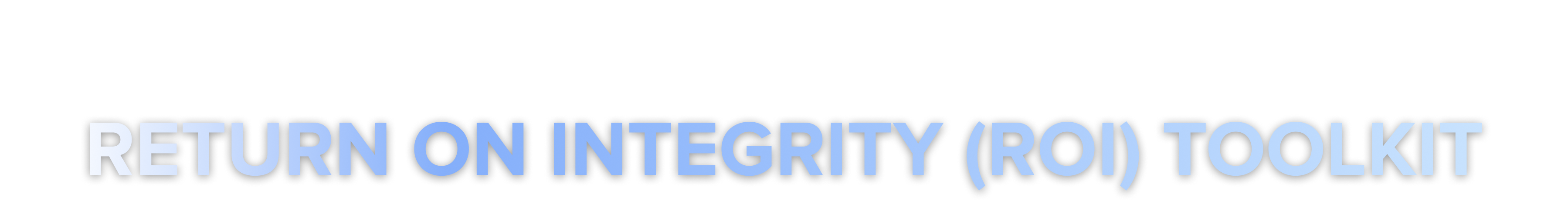 Return on Integrity (ROI) | Toolkit